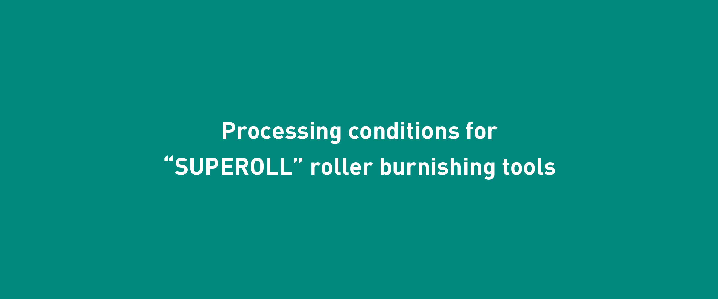 Processing conditions for "SUPEROLL" roller burnishing tools | SUGINO ...