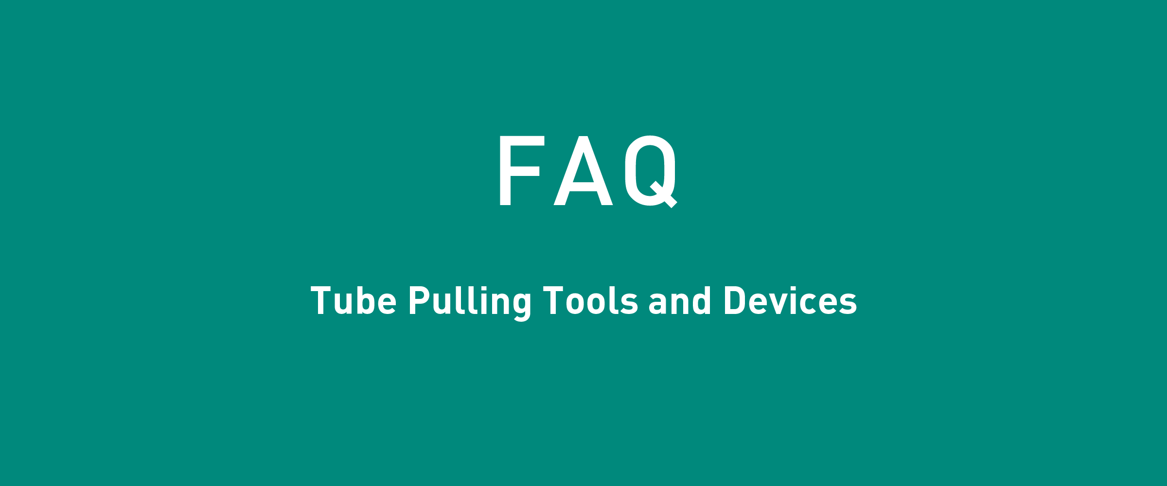 Tube Pulling Tools and Devices FAQ | SUGINO MACHINE