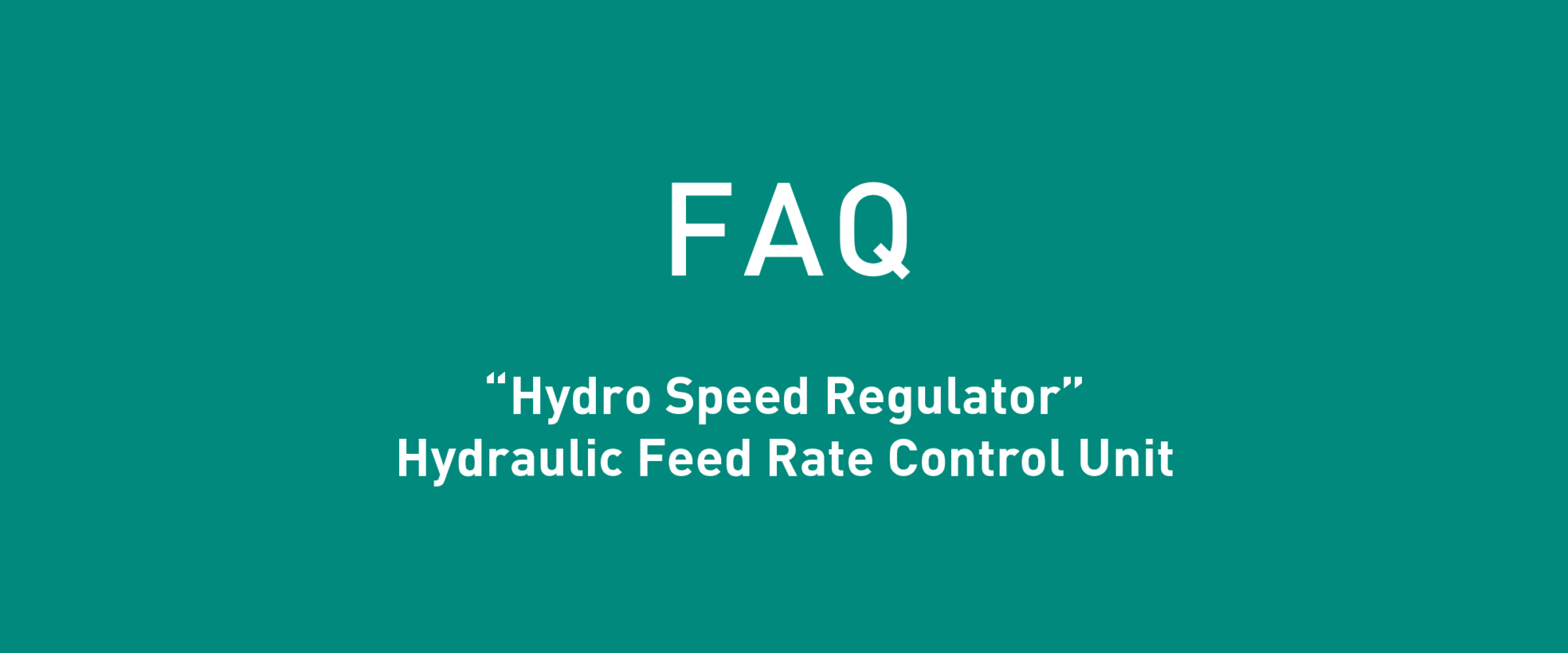 "Hydro Speed Regulator" Hydraulic Feed Rate Control Unit FAQ | SUGINO MACHINE